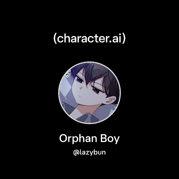 Chat with Orphan Boy | character.ai | AI Chat, Reimagined–Your Words ...