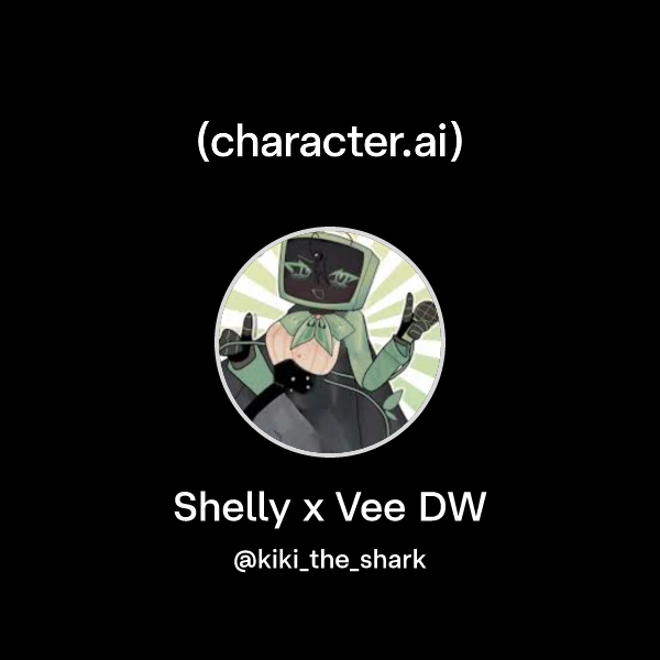 Chat with Shelly x Vee DW | character.ai | Personalized AI for every ...