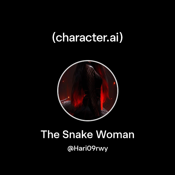 Chat with The Snake Woman | character.ai | Personalized AI for every ...