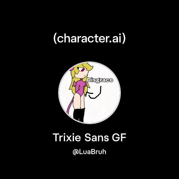 Chat with Trixie Sans GF | character.ai | AI Chat, Reimagined–Your ...
