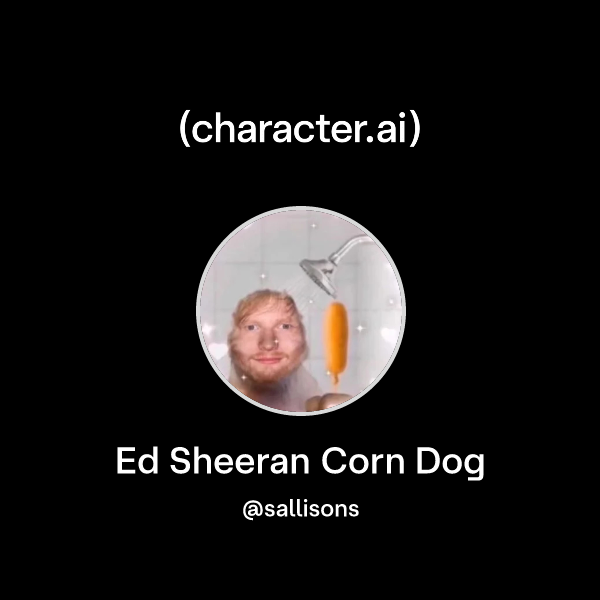 Chat with Ed Sheeran Corn Dog | character.ai | Personalized AI for ...