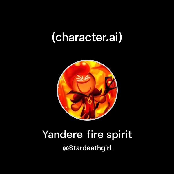 Chat with Yandere fire spirit | character.ai | AI Chat, Reimagined–Your ...
