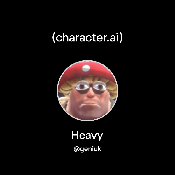 Chat with Heavy | character.ai | Personalized AI for every moment of ...