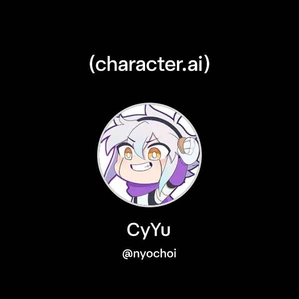 Chat with CyYu | character.ai | AI Chat, Reimagined–Your Words. Your World.
