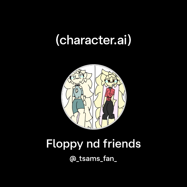Chat with Floppy nd friends | character.ai | Personalized AI for every ...
