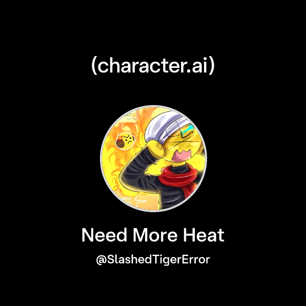 Chat with Need More Heat | character.ai | AI Chat, Reimagined–Your ...