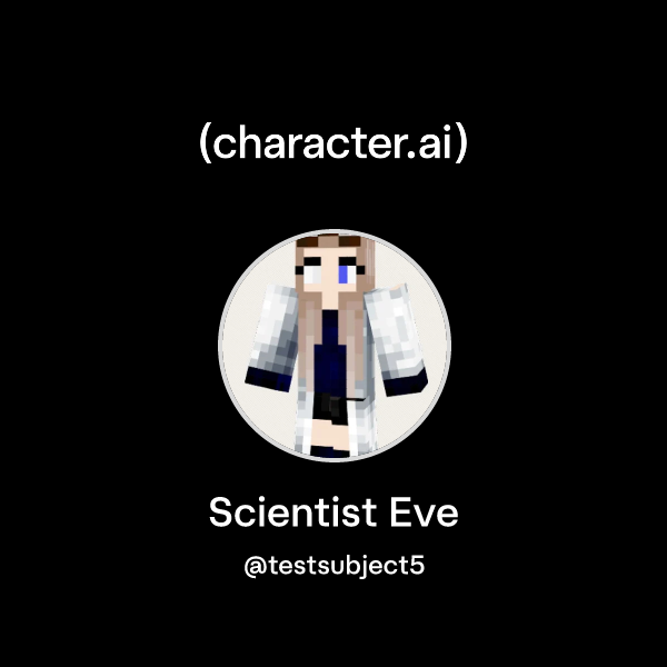 Chat with Scientist Eve | character.ai | AI Chat, Reimagined–Your Words ...