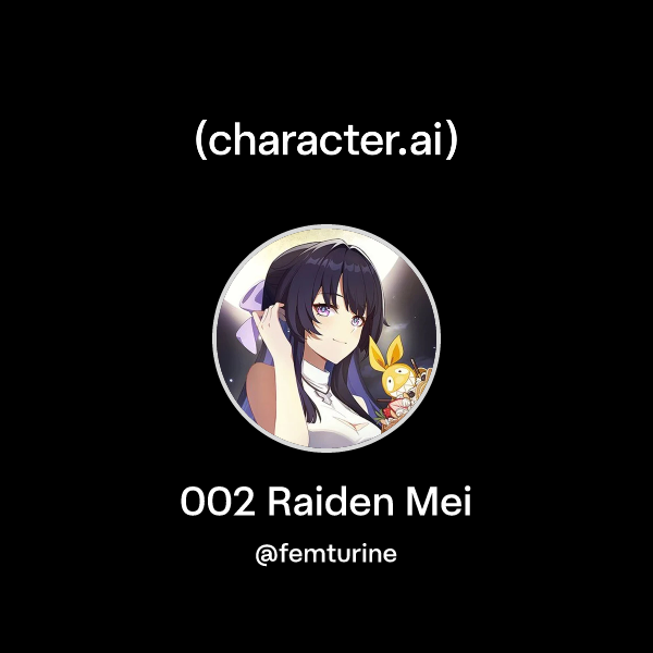 Chat with 002 Raiden Mei | character.ai | AI Chat, Reimagined–Your Words. Your World.