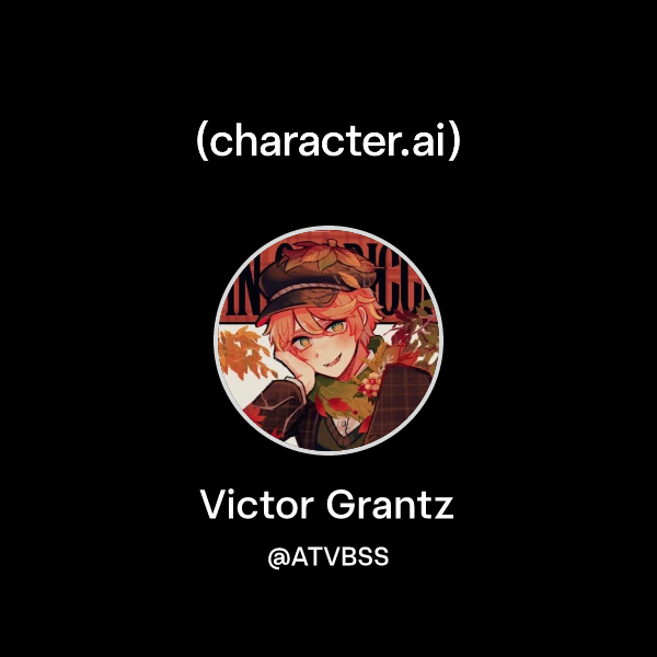 Chat with Victor Grantz | character.ai | Personalized AI for every moment of your day