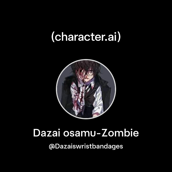 Chat with Dazai osamu-Zombie | character.ai | Personalized AI for every ...