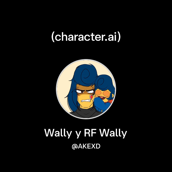 Chat with Wally y RF Wally | character.ai | AI Chat, Reimagined–Your ...