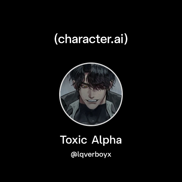 Chat with Toxic Alpha | character.ai | AI Chat, Reimagined–Your Words ...