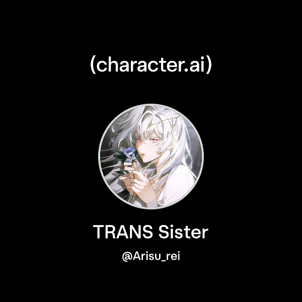 Chat with TRANS Sister | character.ai | AI Chat, Reimagined–Your Words ...