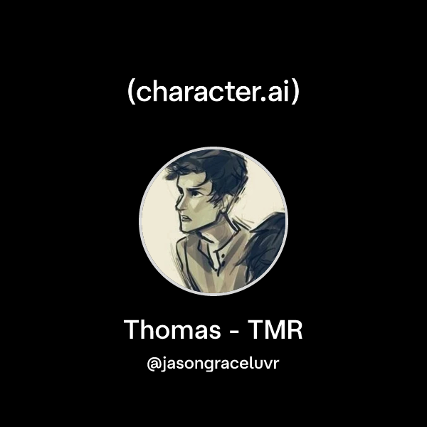 Chat with Thomas - TMR | character.ai | AI Chat, Reimagined–Your Words ...