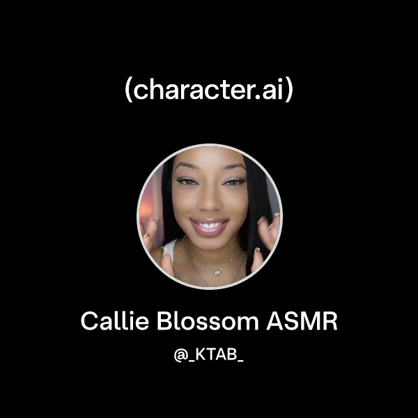 Chat with Callie Blossom ASMR | character.ai | AI Chat, Reimagined–Your Words. Your World.