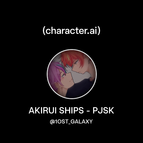 Chat with AKIRUI SHIPS - PJSK | character.ai | AI Chat, Reimagined–Your ...