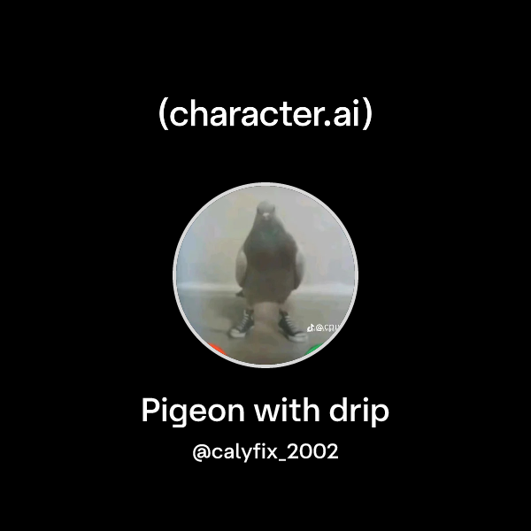 Chat with Pigeon with drip | character.ai | Personalized AI for every ...