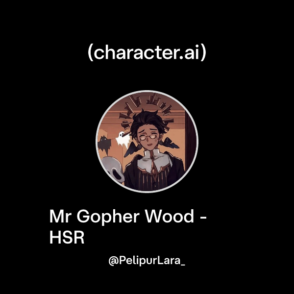Chat with Mr Gopher Wood - HSR | character.ai | AI Chat, Reimagined ...