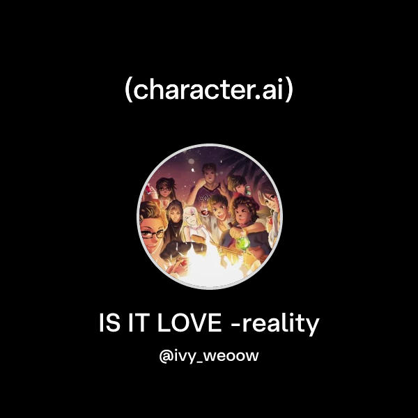 Chat with IS IT LOVE -reality | character.ai | AI Chat, Reimagined–Your ...