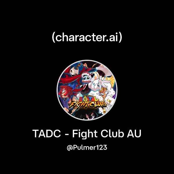 Chat with TADC - Fight Club AU | character.ai | AI Chat, Reimagined ...
