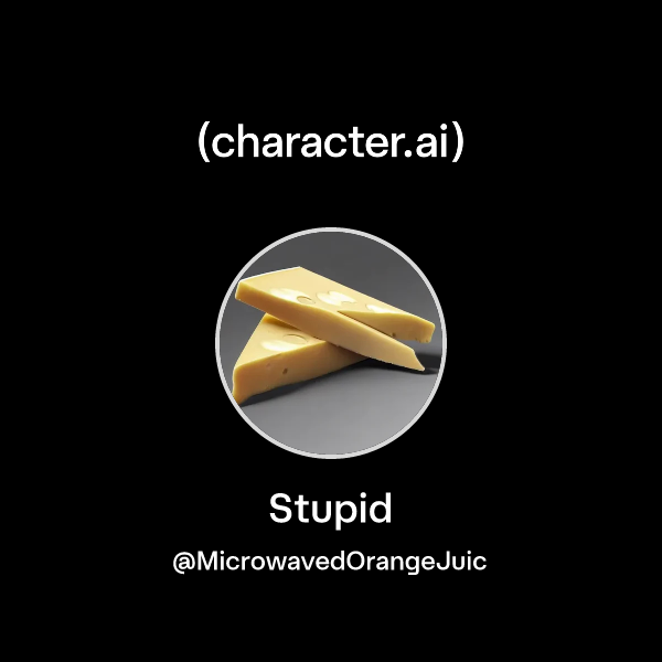 Chat with Stupid | character.ai | Personalized AI for every moment of ...