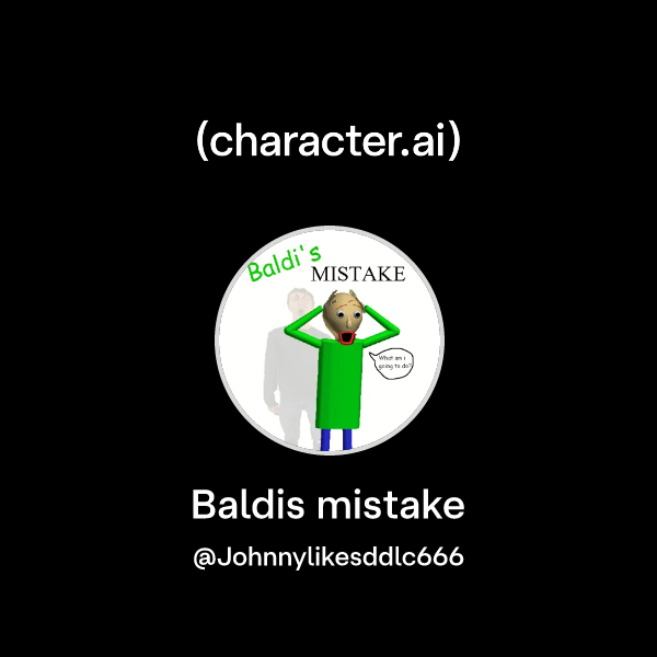 Chat with Baldis mistake | character.ai | Personalized AI for every moment of your day