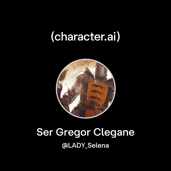 Chat with Ser Gregor Clegane | character.ai | AI Chat, Reimagined–Your ...