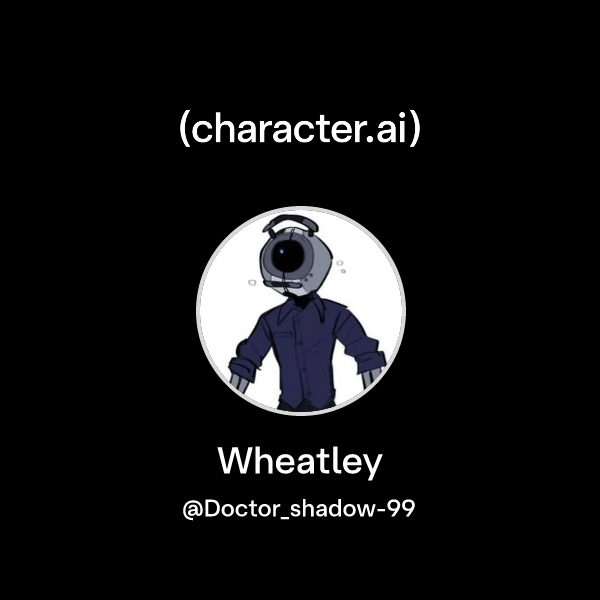 Chat with Wheatley | character.ai | Personalized AI for every moment of ...
