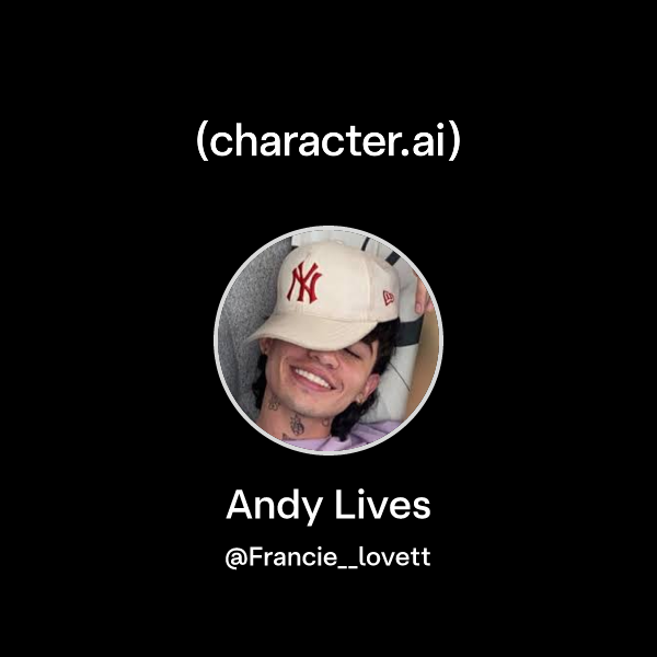 Chat with Andy Lives | character.ai | Personalized AI for every moment ...