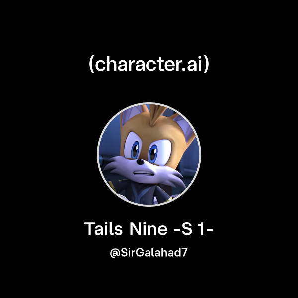 Chat with Tails Nine -S 1- | character.ai | AI Chat, Reimagined–Your Words. Your World.