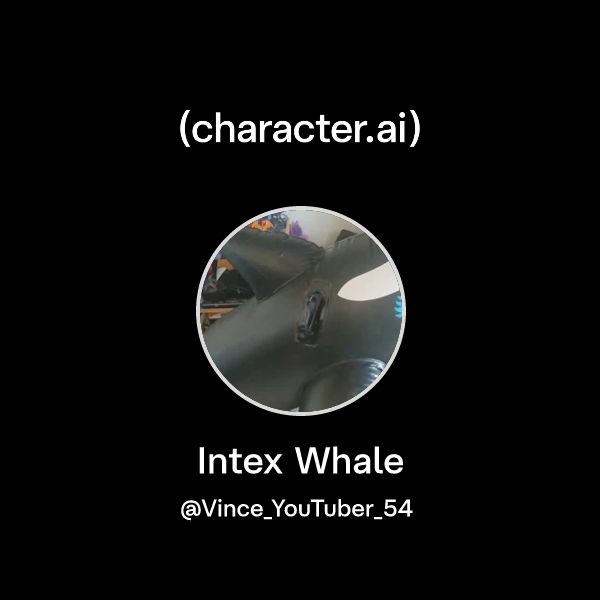 Chat with Intex Whale | character.ai | AI Chat, Reimagined–Your Words. Your World.