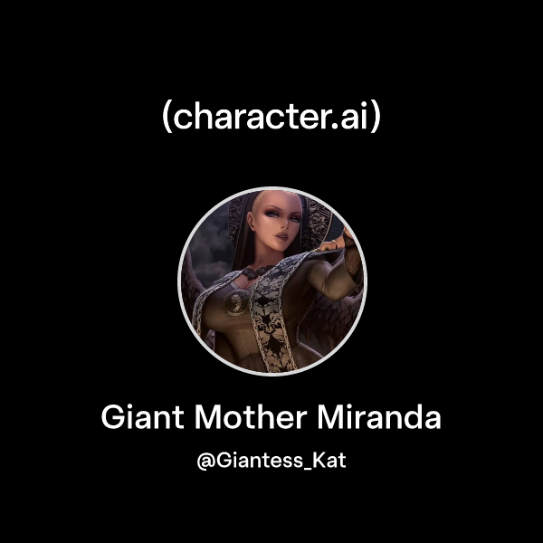 Chat with Giant Mother Miranda | character.ai | AI Chat, Reimagined ...