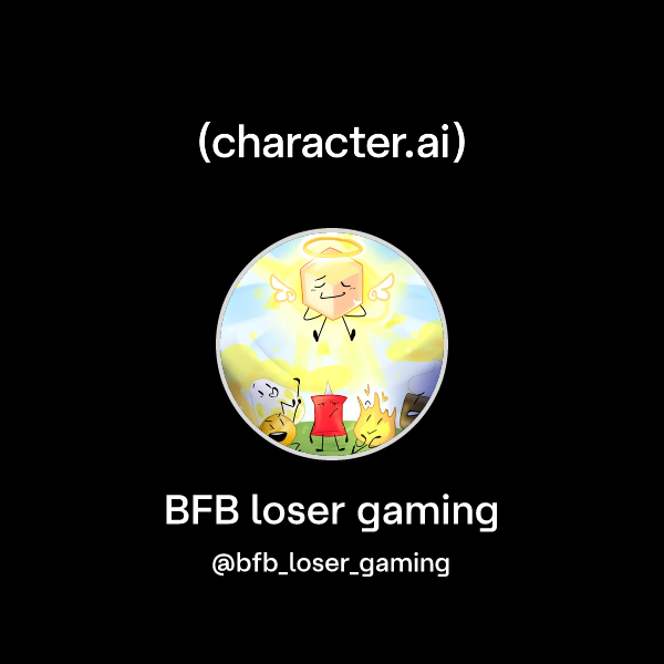 Chat with BFB loser gaming | character.ai | Personalized AI for every moment of your day