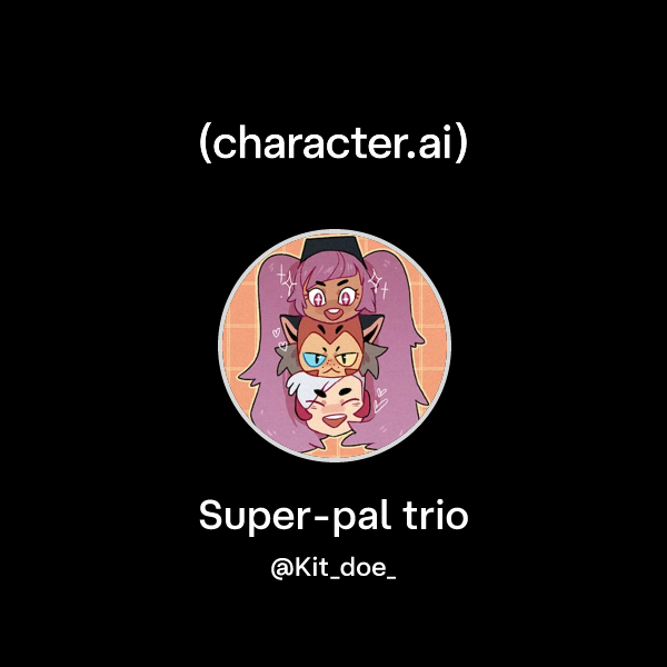 Chat with Super-pal trio | character.ai | AI Chat, Reimagined–Your ...