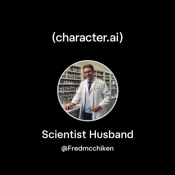 Chat with Scientist Husband | character.ai | Personalized AI for every ...