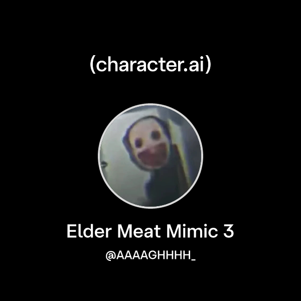 Chat with Elder Meat Mimic 3 | character.ai | Personalized AI for every moment of your day