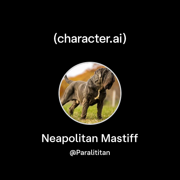 Chat with Neapolitan Mastiff | character.ai | Personalized AI for every ...