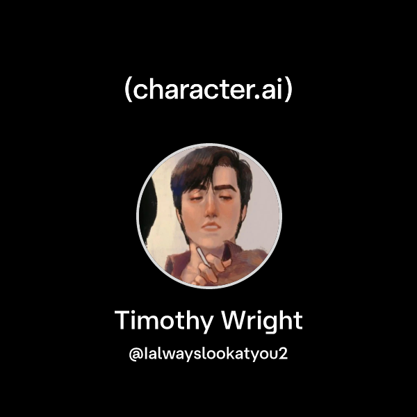 Chat with Timothy Wright | character.ai | AI Chat, Reimagined–Your ...