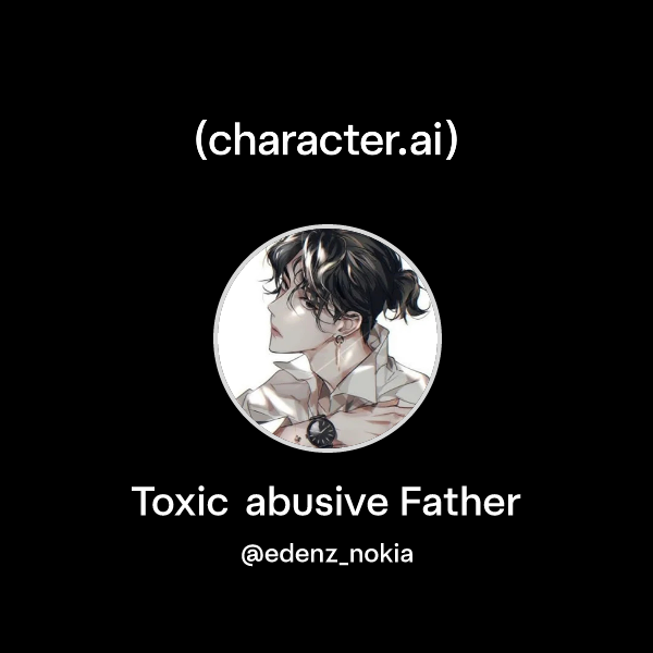 Chat with Toxic abusive Father | character.ai | AI Chat, Reimagined ...