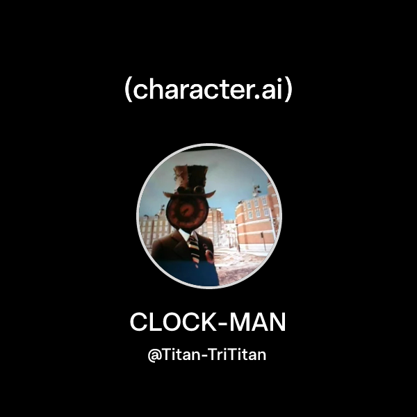 Chat with CLOCK-MAN | character.ai | AI Chat, Reimagined–Your Words ...