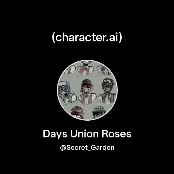 Chat with Days Union Roses | character.ai | AI Chat, Reimagined–Your ...