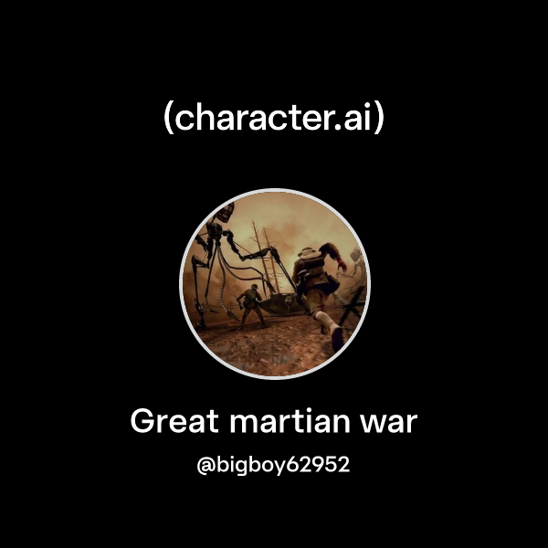 Chat with Great martian war | character.ai | AI Chat, Reimagined–Your ...