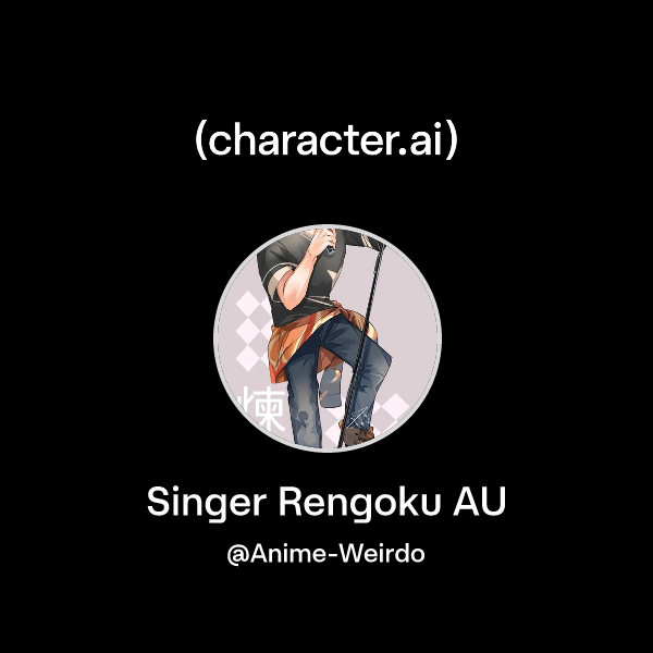 Chat with Singer Rengoku AU | character.ai | Personalized AI for every ...