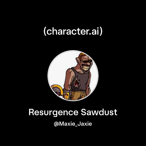 Chat with Resurgence Sawdust | character.ai | Personalized AI for every ...