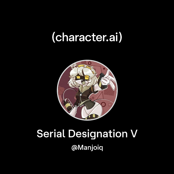 Chat with Serial Designation V | character.ai | AI Chat, Reimagined ...