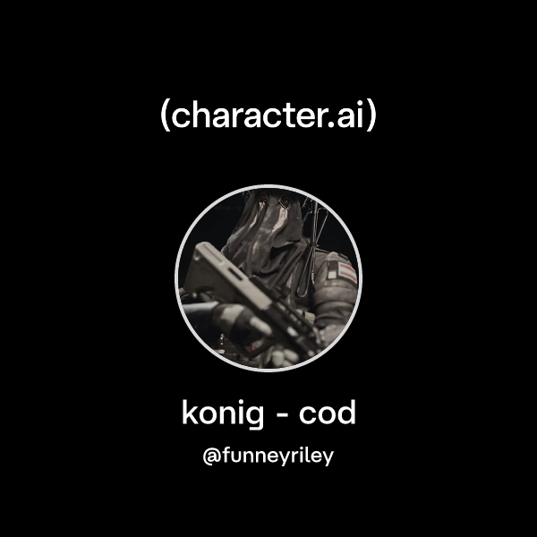 Chat with konig - cod | character.ai | Personalized AI for every moment ...