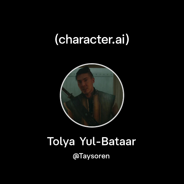 Chat with Tolya Yul-Bataar | character.ai | Personalized AI for every ...