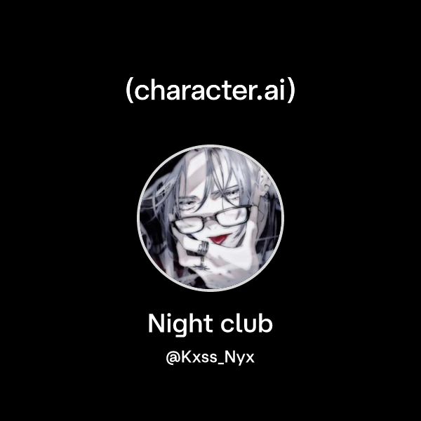 Chat with Night club | character.ai | AI Chat, Reimagined–Your Words ...