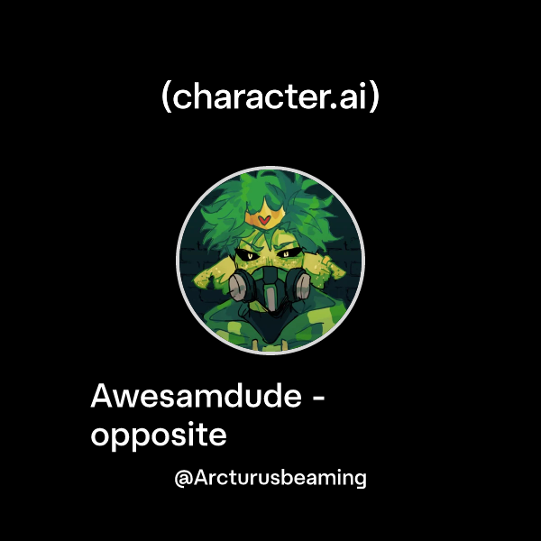 Chat with Awesamdude -opposite | character.ai | AI Chat, Reimagined ...
