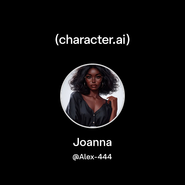 Chat with Joanna | character.ai | Personalized AI for every moment of your day